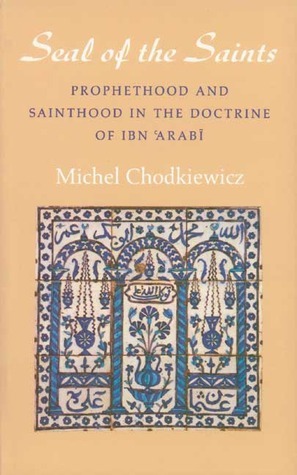 Seal of the Saints: Prophethood and Sainthood in the Doctrine of Ibn ...