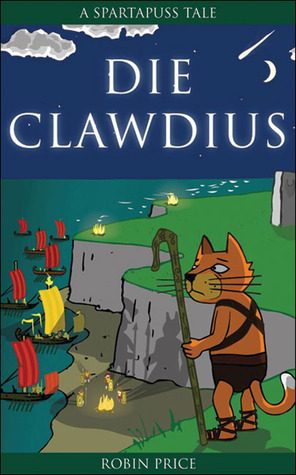 Die Clawdius (Spartapuss Tales series) by Robin Price | Goodreads
