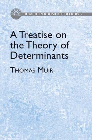 A Treatise on the Theory of Determinants by Thomas Muir | Goodreads
