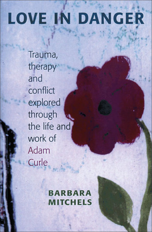 Love in Danger: Trauma, Therapy and Conflict Explored Through the Life ...