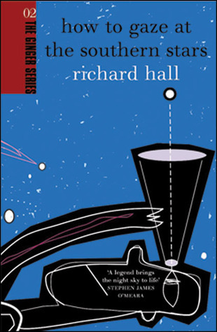 How to Gaze at the Southern Stars by Richard Hall | Goodreads