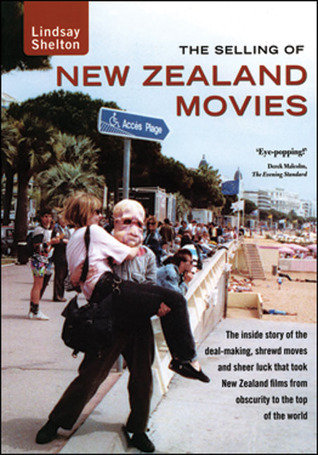 The Selling of New Zealand Movies by Lindsay Shelton | Goodreads