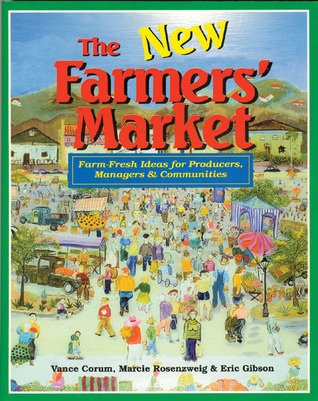 The New Farmers' Market: Farm-Fresh Ideas for Producers Managers ...