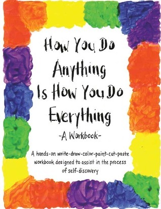 How You Do Anything Is How You Do Everything: A Workbook by Cheri Huber ...