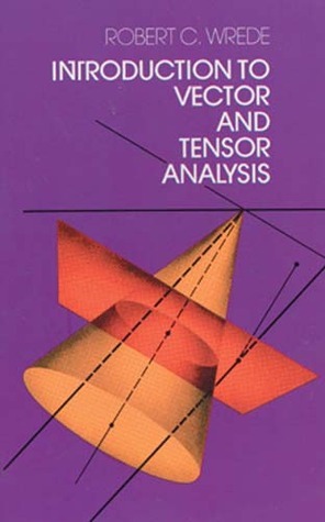 Introduction to Vector and Tensor Analysis by Robert C. Wrede | Goodreads