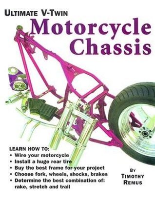 Ultimate V-Twin Chassis: Motorcycle by Timothy Remus | Goodreads