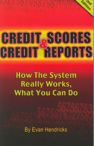 Credit Scores and Credit Reports: How the System Really Works, What You ...