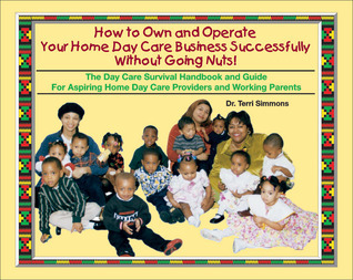 How to Own and Operate Your Home Day Care Business Successfully Without ...