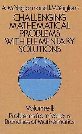 Challenging Mathematical Problems With Elementary Solutions by Akiva M. Yaglom | Goodreads