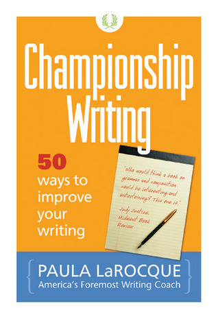 Championship Writing: 50 Ways to Improve Your Writing by Paula LaRocque ...