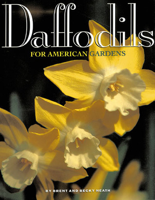 Daffodils for North American Gardens by Becky Heath | Goodreads