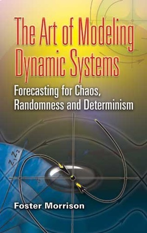 The Art of Modeling Dynamic Systems: Forecasting for Chaos, Randomness ...