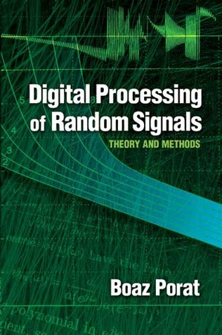 Digital Processing of Random Signals: Theory and Methods by Boaz Porat | Goodreads