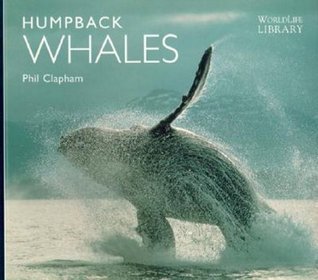 Humpback Whales (World Life Library) by Phil Clapham | Goodreads