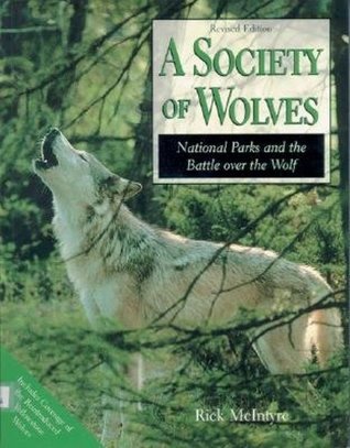 A Society of Wolves: National Parks and the Battle over the Wolf by ...