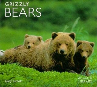 Grizzly Bears (World Life Library) by Gary Turbak | Goodreads