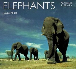 Elephants (World Life Library) by Joyce Poole | Goodreads