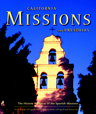 California Missions and Presidios: The History and Beauty of the ...