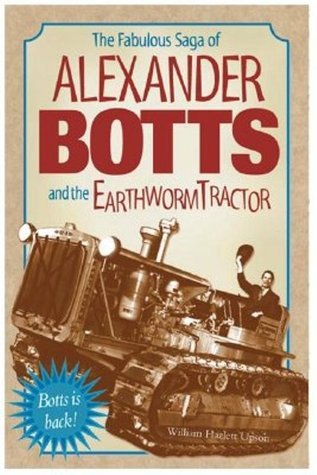 The Fabulous Saga of Alexander Botts and the Earthworm Tractor by ...