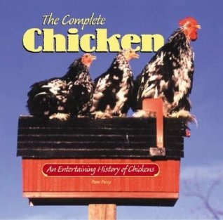 The Complete Chicken: An Entertaining History of Chickens by Pam Percy ...