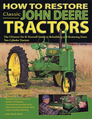 How to Restore Classic John Deere Tractors: The Ultimate Do-It-Yourself ...