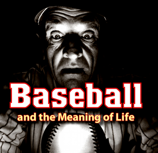 Baseball and the Meaning of Life by Josh Leventhal | Goodreads