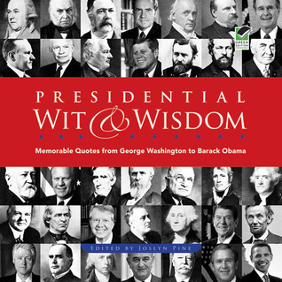 Presidential Wit and Wisdom: Memorable Quotes from George Washington to ...