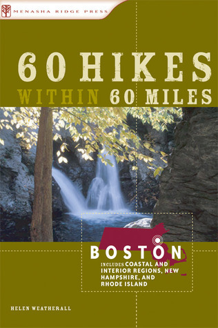 60 Hikes Within 60 Miles: Boston: Including Coastal and Interior ...