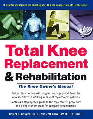 Total Knee Replacement and Rehabilitation: The Knee Owner's Manual by ...