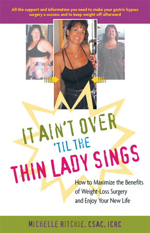 It Ain’t Over ‘till the Thin Lady Sings: How to Make Your Weight-Loss Surgery a Lasting Success ...