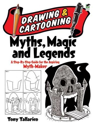 Drawing and Cartooning Myths, Magic and Legends: A Step-by-Step Guide ...