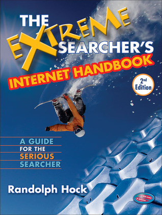 The Extreme Searcher's Internet Handbook: A Guide for the Serious ...