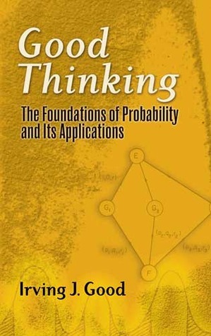 Good Thinking: The Foundations of Probability and Its Applications by ...