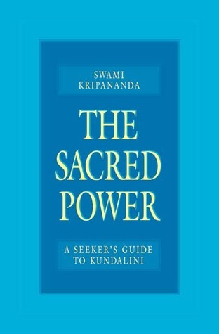 The Sacred Power: A Seeker's Guide to Kundalini by Kripananda | Goodreads