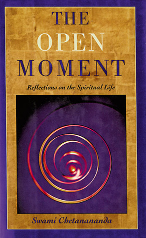 The Open Moment: Reflections on the Spiritual Life by Chetanananda ...