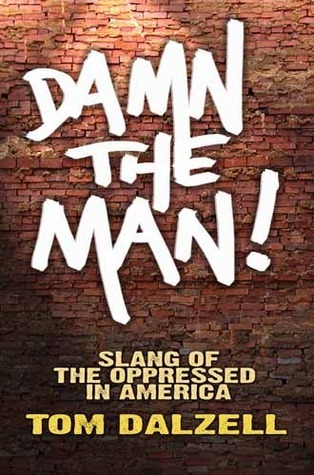 Damn the Man!: Slang of the Oppressed in America by Tom Dalzell | Goodreads