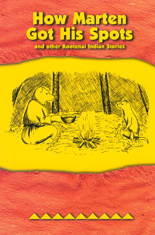 How Marten Got His Spots: and Other Kootenai Indian Stories by Kootenai ...