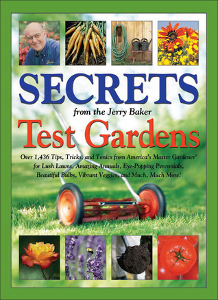 Secrets from the Jerry Baker Test Gardens: Over 1,436 Tips, Tricks, and ...