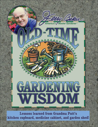 Jerry Baker's Old-Time Gardening Wisdom by Jerry Baker | Goodreads