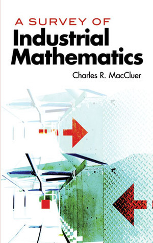A Survey of Industrial Mathematics by Charles R. MacCluer | Goodreads