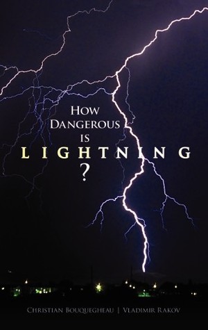 How Dangerous Is Lightning? by Christian Bouquegneau | Goodreads