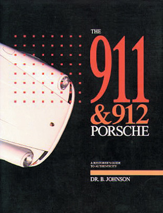 The 911 & 912 Porsche: A Restorer's Guide to Authenticity by B. Johnson ...
