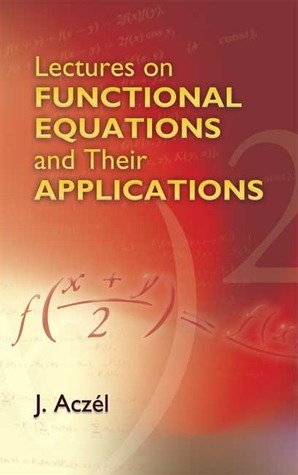 Lectures on Functional Equations and Their Applications by J. Aczél ...