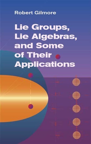 Lie Groups, Lie Algebras, and Some of Their Applications by Robert ...