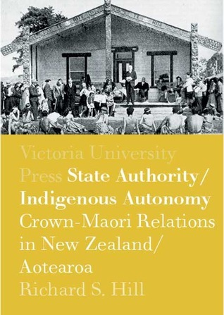 State Authority/Indigenous Autonomy: Crown-Maori Relations in New ...