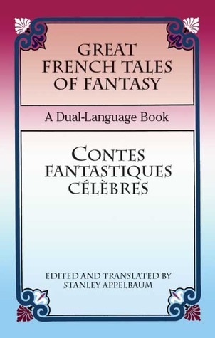 Great French Tales of Fantasy/Contes fantastiques célèbres: A Dual ...