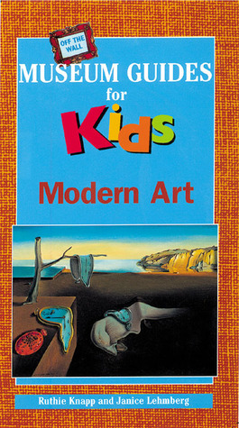 Off the Wall Museum Guides for Kids: Modern Art by Ruthie Knapp | Goodreads