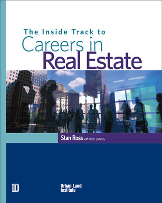 The Inside Track to Careers in Real Estate by Stan Ross | Goodreads