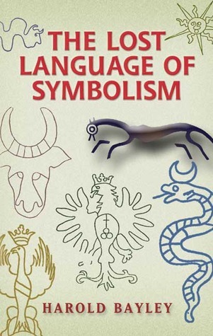 The Lost Language of Symbolism (Dover Occult) by Harold Bayley | Goodreads