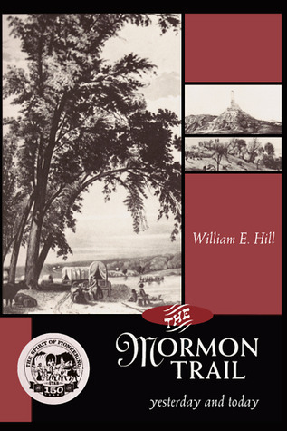 The Mormon Trail: Yesterday and Today by William E. Hill | Goodreads